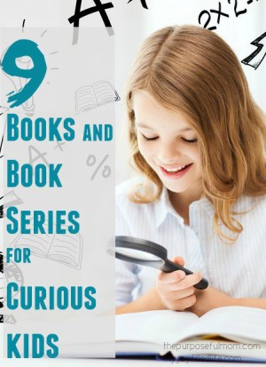9 Books and Book Series for Curious Kids - My Joy-Filled Life