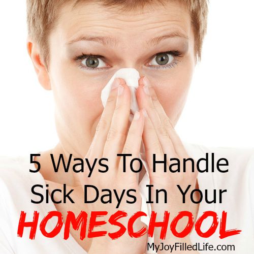 5 Ways To Deal With Teacher Sick Days In Your Homeschool - My Joy ...
