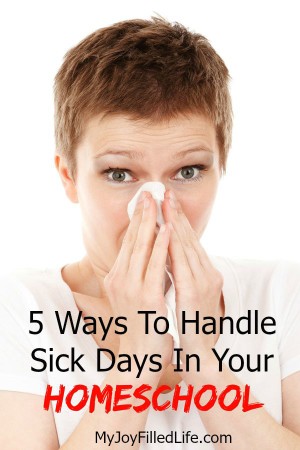 5 Ways To Deal With Teacher Sick Days In Your Homeschool My Joy