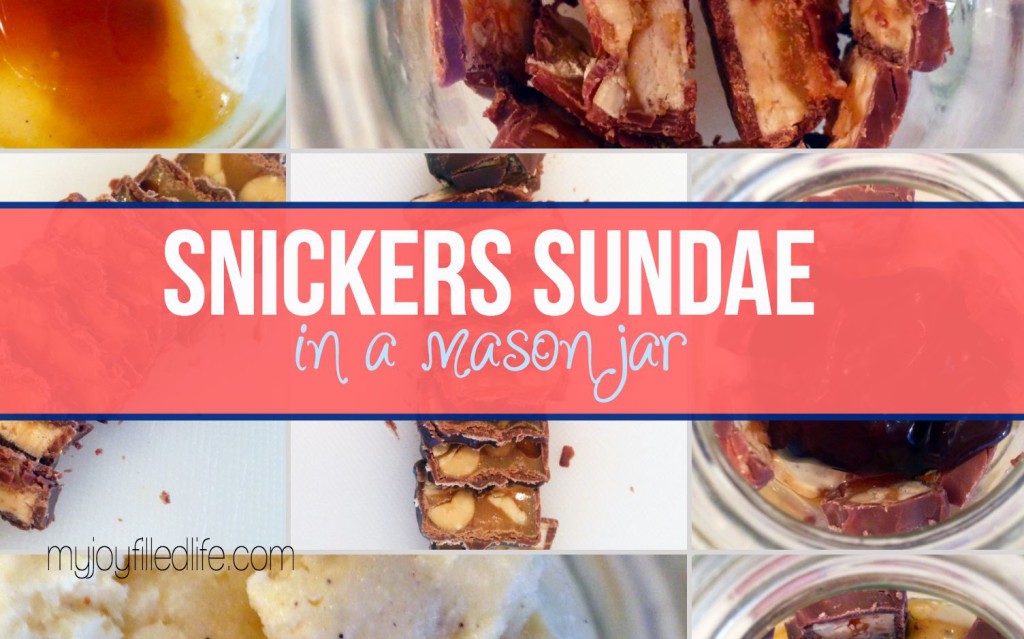 Snickers Sundae in a Mason Jar Recipe - My Joy-Filled Life