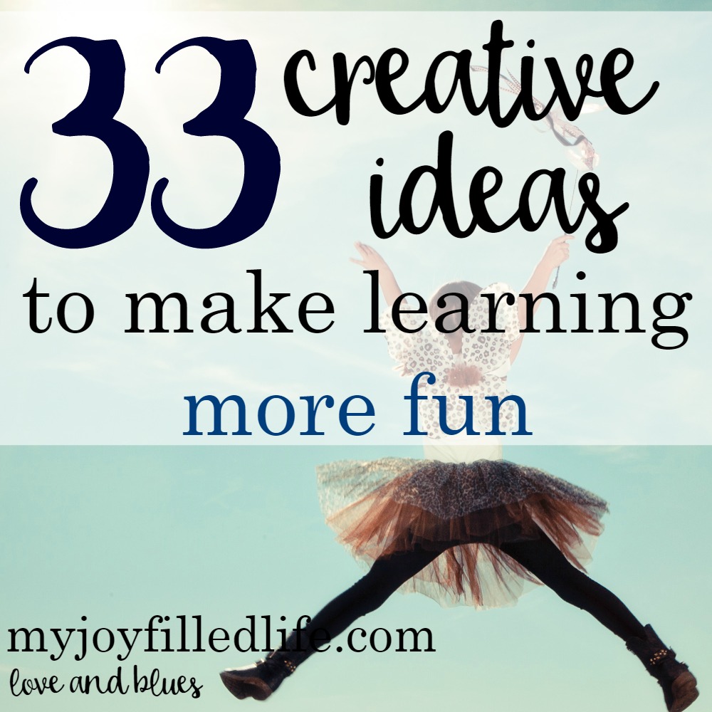 33 Creative Ideas To Make Learning More Fun - My Joy-Filled Life 33 Creative Ideas To Make Learning More Fun - My Joy-Filled Life
