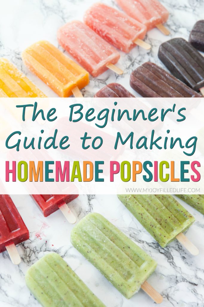 The Beginner's Guide to Making Homemade Popsicles - My Joy-Filled Life