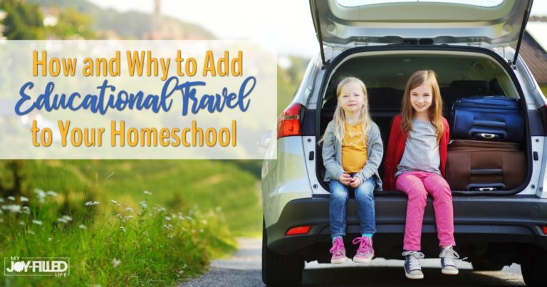 How and Why to Add Educational Travel to Your Homeschool - My Joy ...