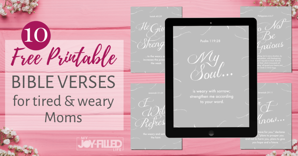 Bible Verses for the Tired & Weary Moms - plus printables - My Joy ...
