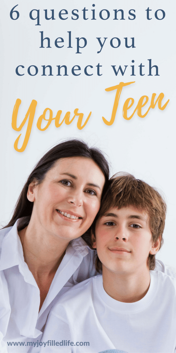 6 Questions to Help You Connect With Your Teen - My Joy-Filled Life