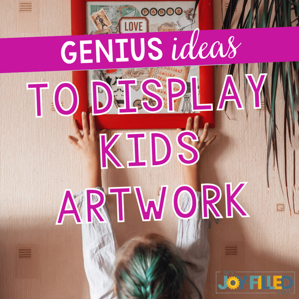 Genius Ideas to Display Kids Artwork - My Joy-Filled Life