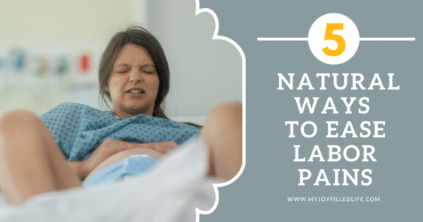 Natural Ways to Ease Your Labor Pains During Childbirth - My Joy-Filled ...